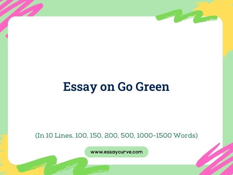Essay on Go Green - 10 Lines, 100, 200, 500, 1500 Words - Essay Curve