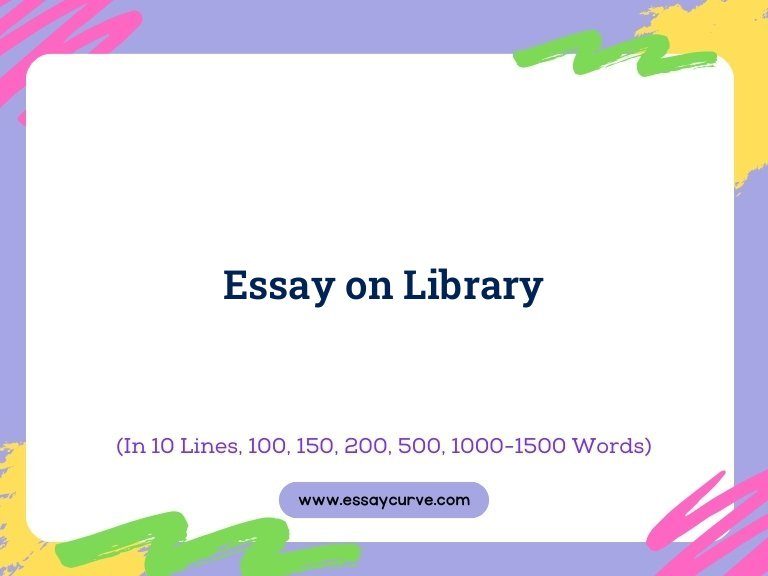 Essay on Library - 10 Lines, 100, 200, 500, 1500 Words - Essay Curve
