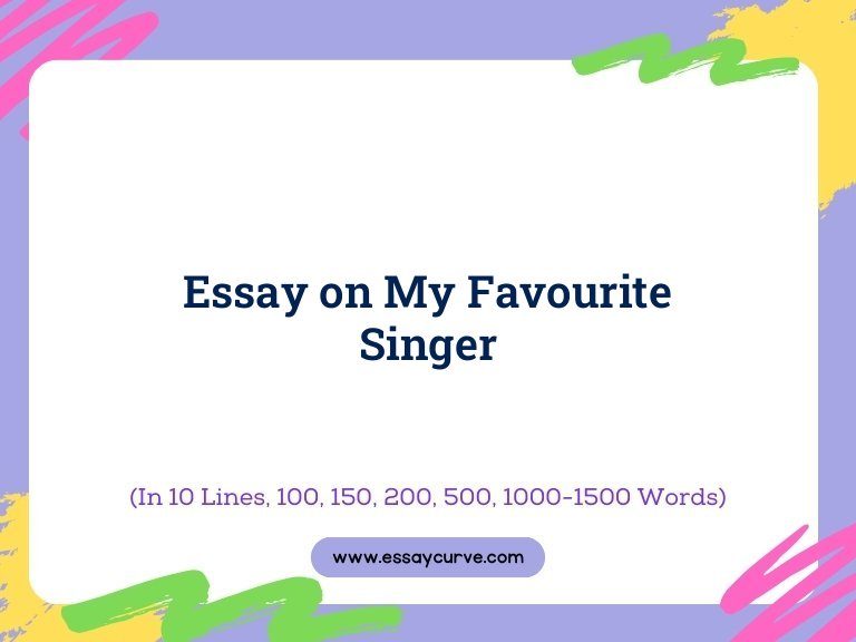 Essay on My Favourite Singer - 100, 200, 500, 1000 Words - Essay Curve
